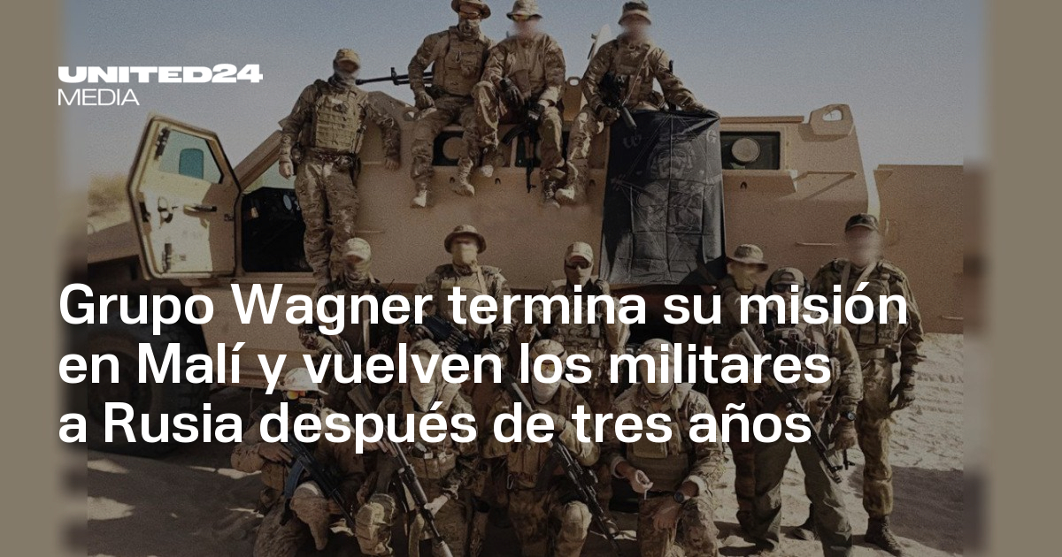 Grupo Wagner termina su misión en Malí y vuelven los militares a Rusia ...