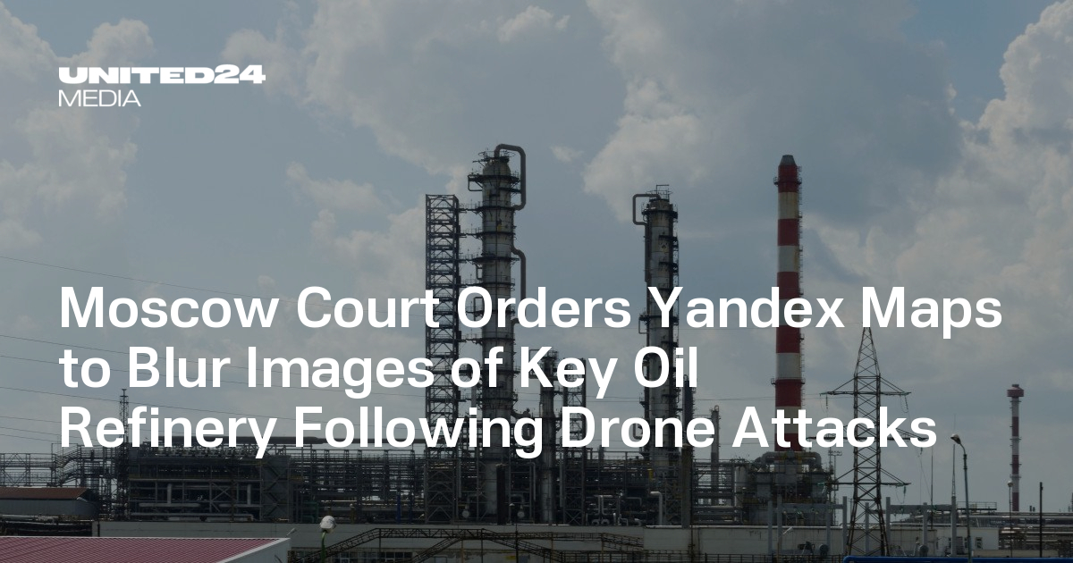 Moscow Court Orders Yandex Maps to Blur Images of Key Oil Refinery ...