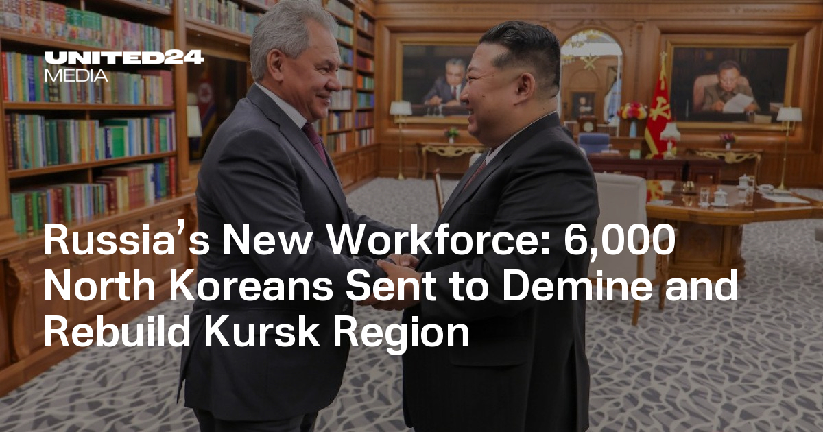 Russia’s New Workforce: 6,000 North Koreans Sent to Demine and Rebuild ...