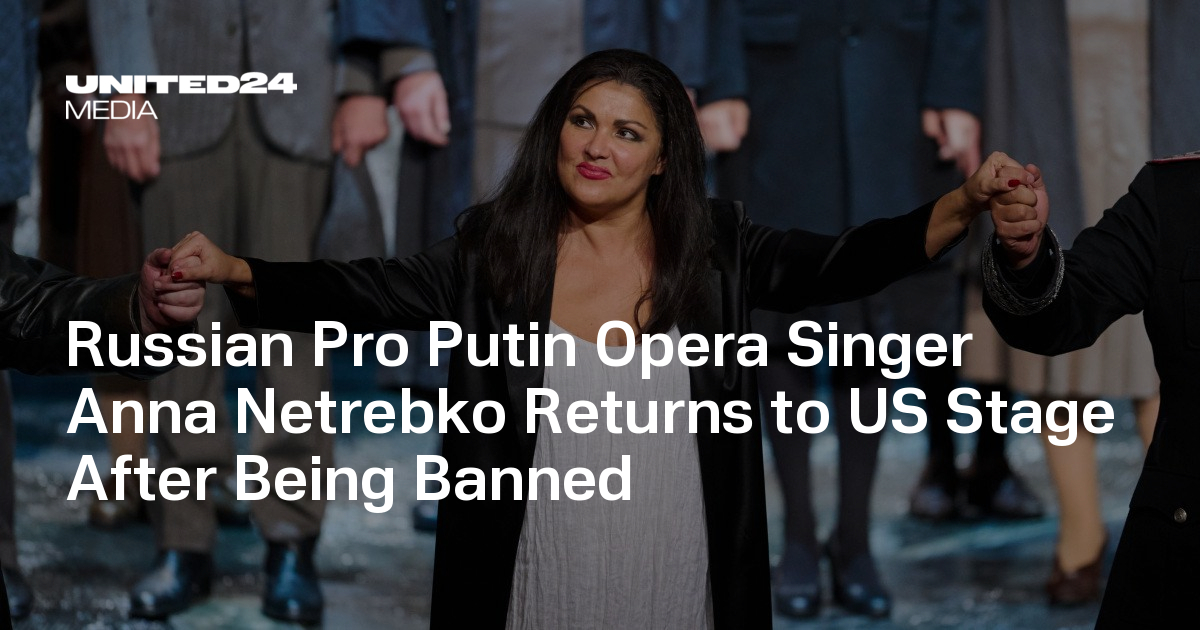 Russian Pro-Putin Opera Singer Anna Netrebko Returns to US Stage After ...