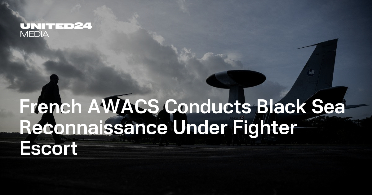 French AWACS Conducts Black Sea Reconnaissance Under Fighter Escort ...