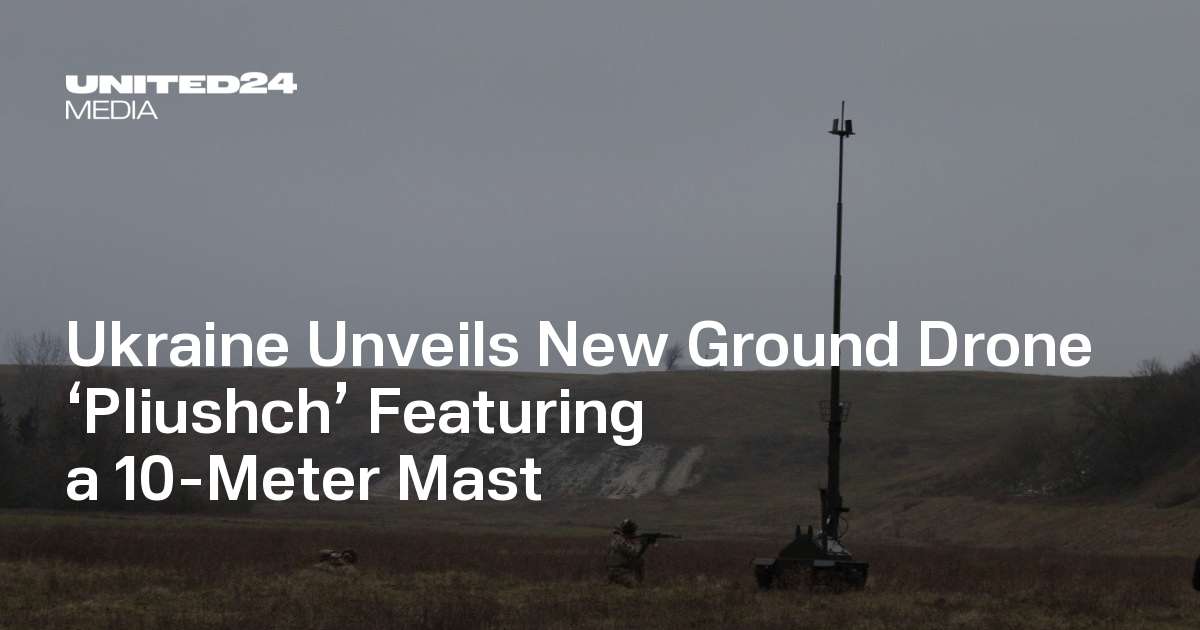Ukraine Unveils New Ground Drone ‘Pliushch’ Featuring a 10-Meter Mast ...