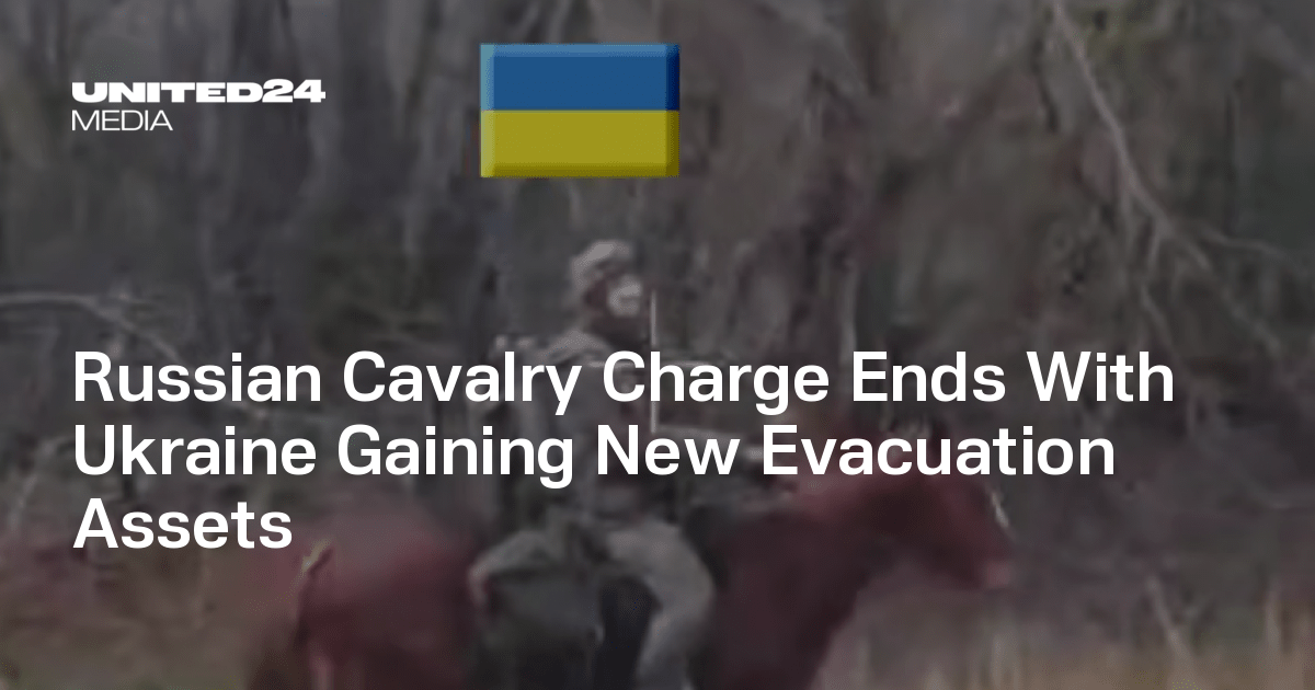 Russian Cavalry Charge Ends With Ukraine Gaining New Evacuation Assets ...