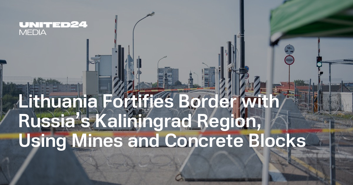 Lithuania Fortifies Border with Russia’s Kaliningrad Region, Using ...
