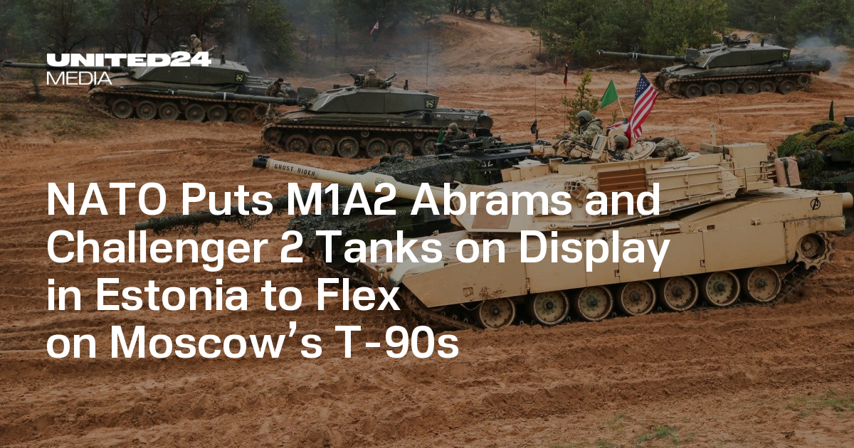 NATO Puts M1A2 Abrams and Challenger 2 Tanks on Display in Estonia to Flex on Moscow’s T-90s ...