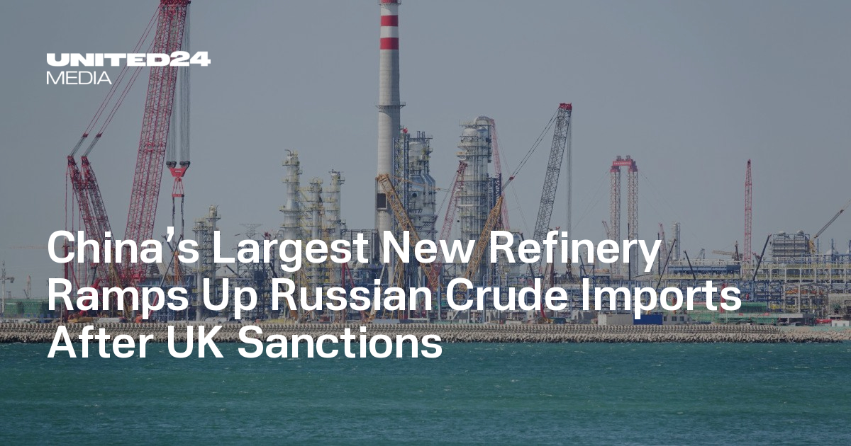 China’s Largest New Refinery Ramps Up Russian Crude Imports After UK ...