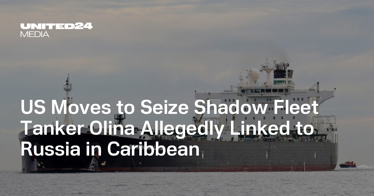 US Moves to Seize Shadow Fleet Tanker Olina Allegedly Linked to Russia ...