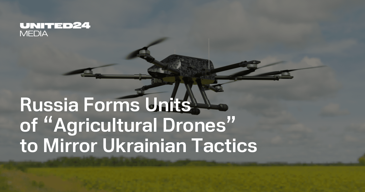 Russia Forms Units of “Agricultural Drones” to Mirror Ukrainian Tactics ...