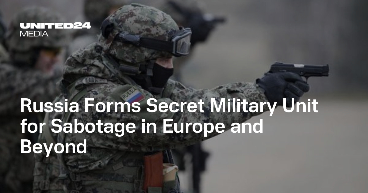 Russia Forms Secret Military Unit for Sabotage in Europe and Beyond ...