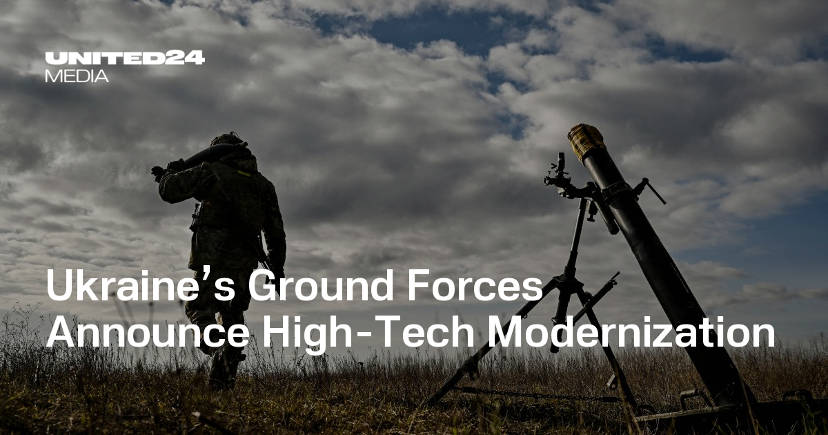 Ukraine’s Ground Forces Announce High-Tech Modernization — UNITED24 Media
