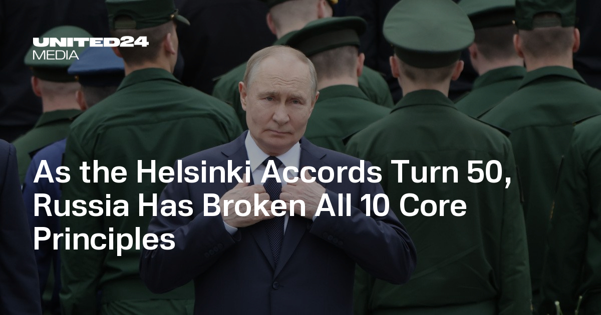As the Helsinki Accords Turn 50, Russia Has Broken All 10 Core ...