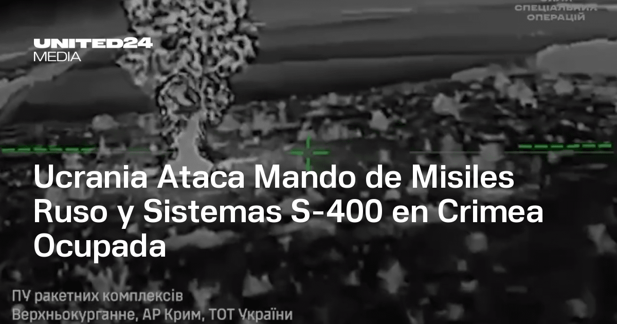 Ucrania Ataca Mando de Misiles Ruso y Sistemas S-400 en Crimea Ocupada ...