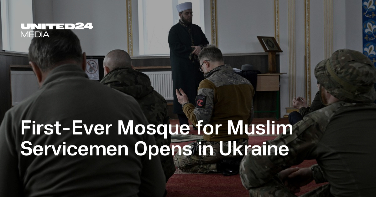 First-Ever Mosque for Muslim Servicemen Opens in Ukraine — UNITED24 Media