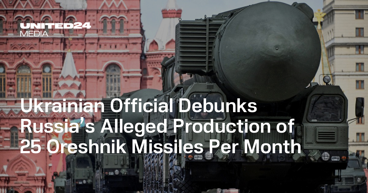 Ukrainian Official Debunks Russia’s Alleged Production of 25 Oreshnik ...