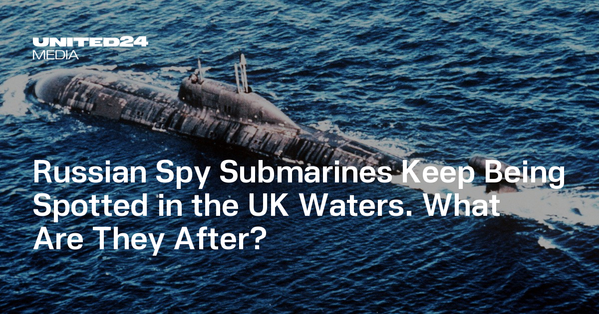 How Russia’s Submarine Activity Near the UK Fits Its Hybrid War ...
