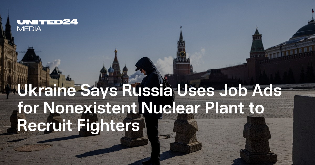 Ukraine Says Russia Uses Job Ads for Nonexistent Nuclear Plant to ...