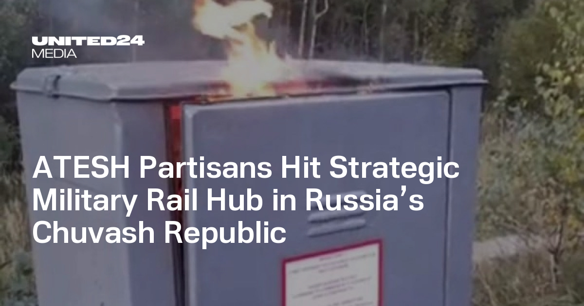 ATESH Partisans Hit Strategic Military Rail Hub in Russia’s Chuvash ...