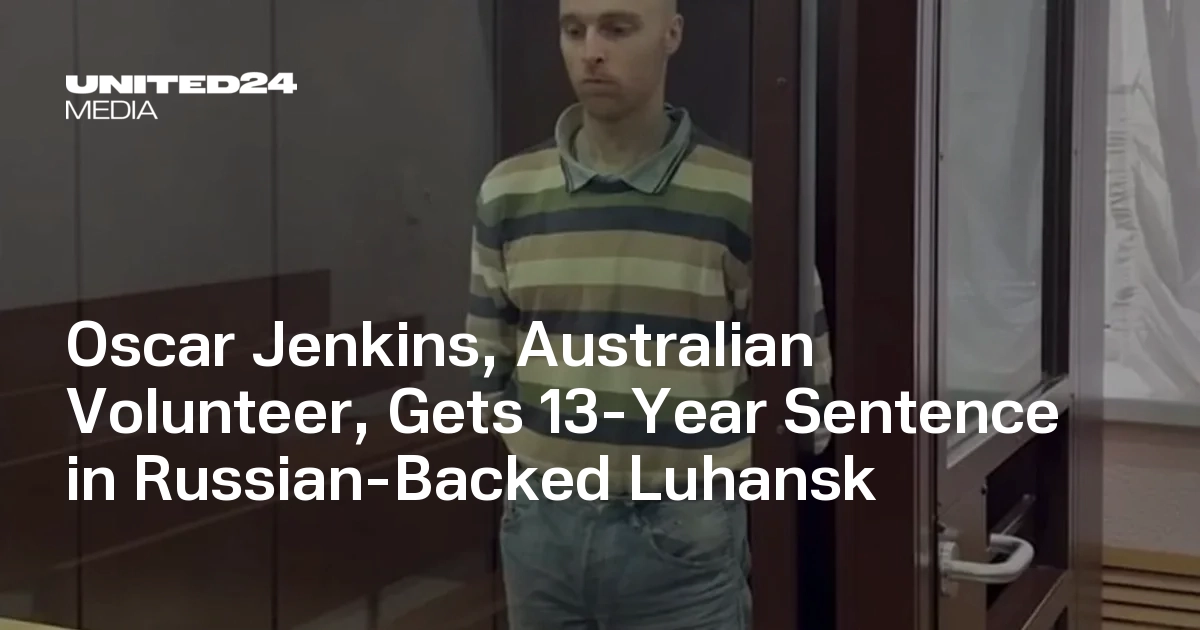 Oscar Jenkins, Australian Volunteer, Gets 13-Year Sentence in Russian ...
