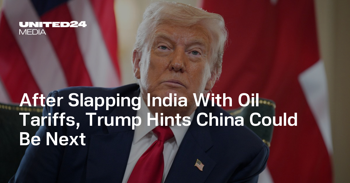 After Slapping India With Oil Tariffs, Trump Hints China Could Be Next ...