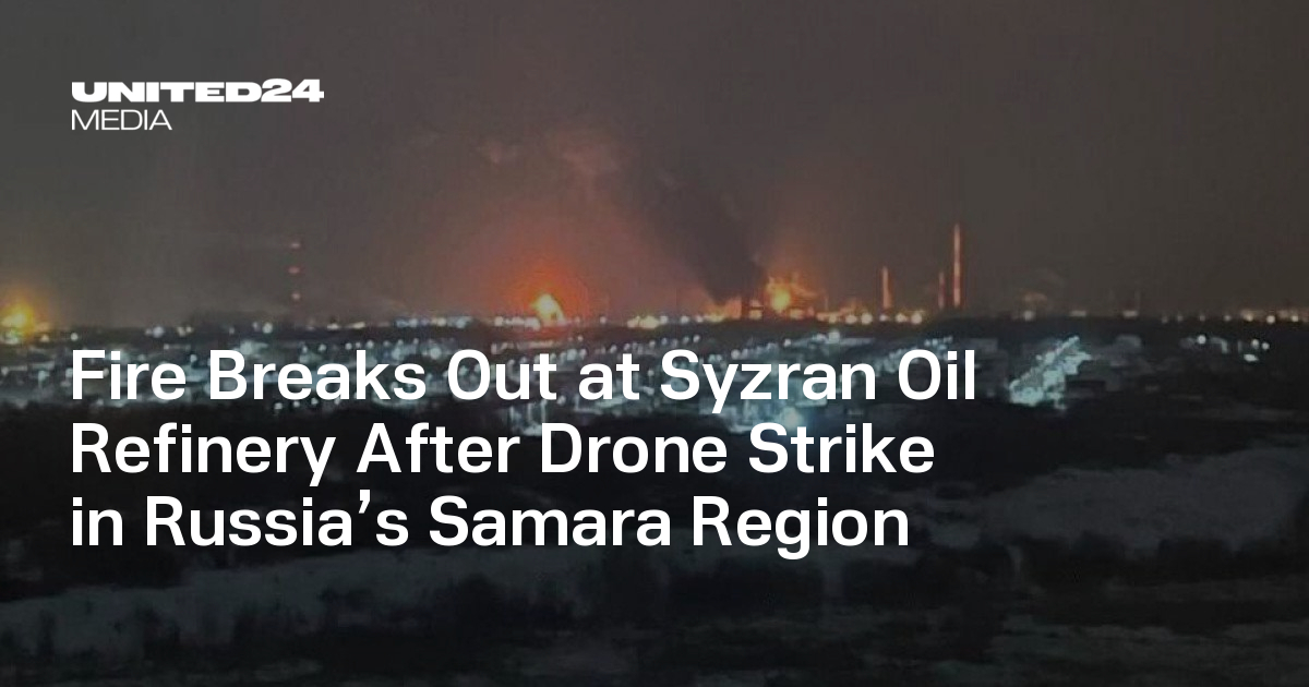 Fire Breaks Out at Syzran Oil Refinery After Drone Strike in Russia’s Samara Region — UNITED24 Media