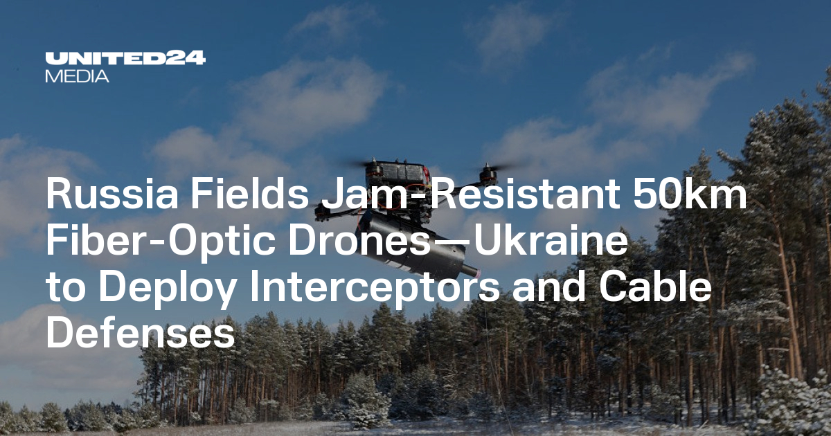 Russia Fields Jam-Resistant 50km Fiber-Optic Drones—Ukraine to Deploy ...
