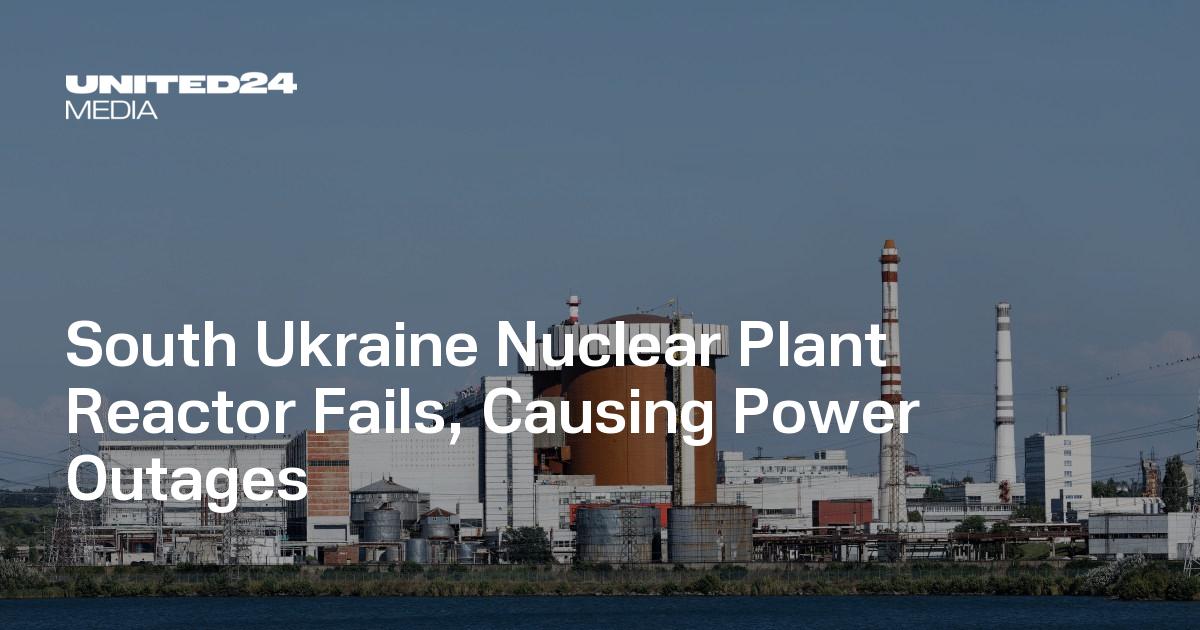 South Ukraine Nuclear Plant Reactor Fails, Causing Power Outages ...