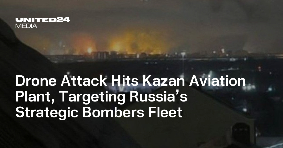 Drone Attack Hits Kazan Aviation Plant, Targeting Russia’s Strategic ...