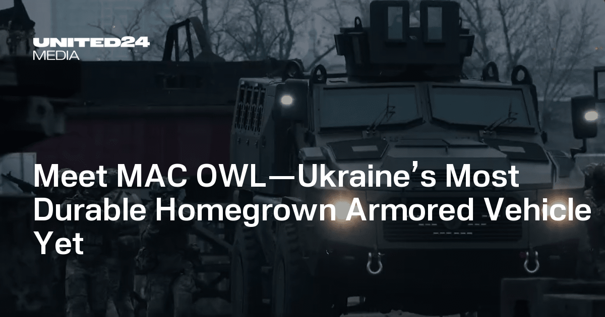 Meet MAC OWL—Ukraine’s Most Durable Homegrown Armored Vehicle Yet ...