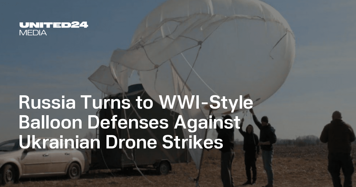 Russia Turns to WWI-Style Balloon Defenses Against Ukrainian Drone ...