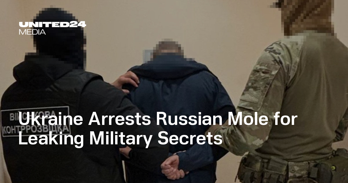 Ukraine Arrests Russian Mole for Leaking Military Secrets — UNITED24 Media