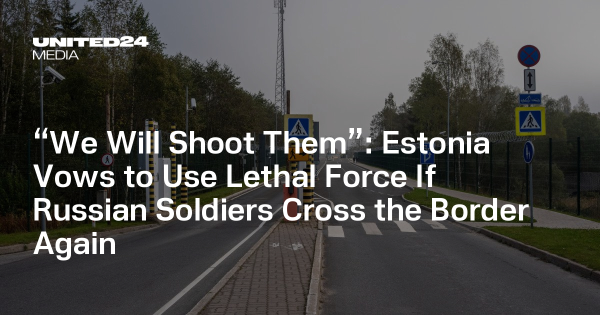 “We Will Shoot Them”: Estonia Vows to Use Lethal Force If Russian ...