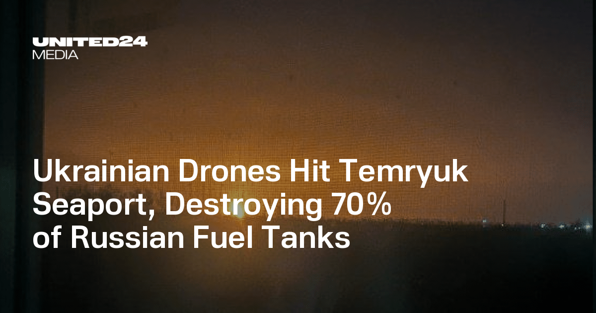 Ukrainian Drones Hit Temryuk Seaport, Destroying 70% of Russian Fuel ...