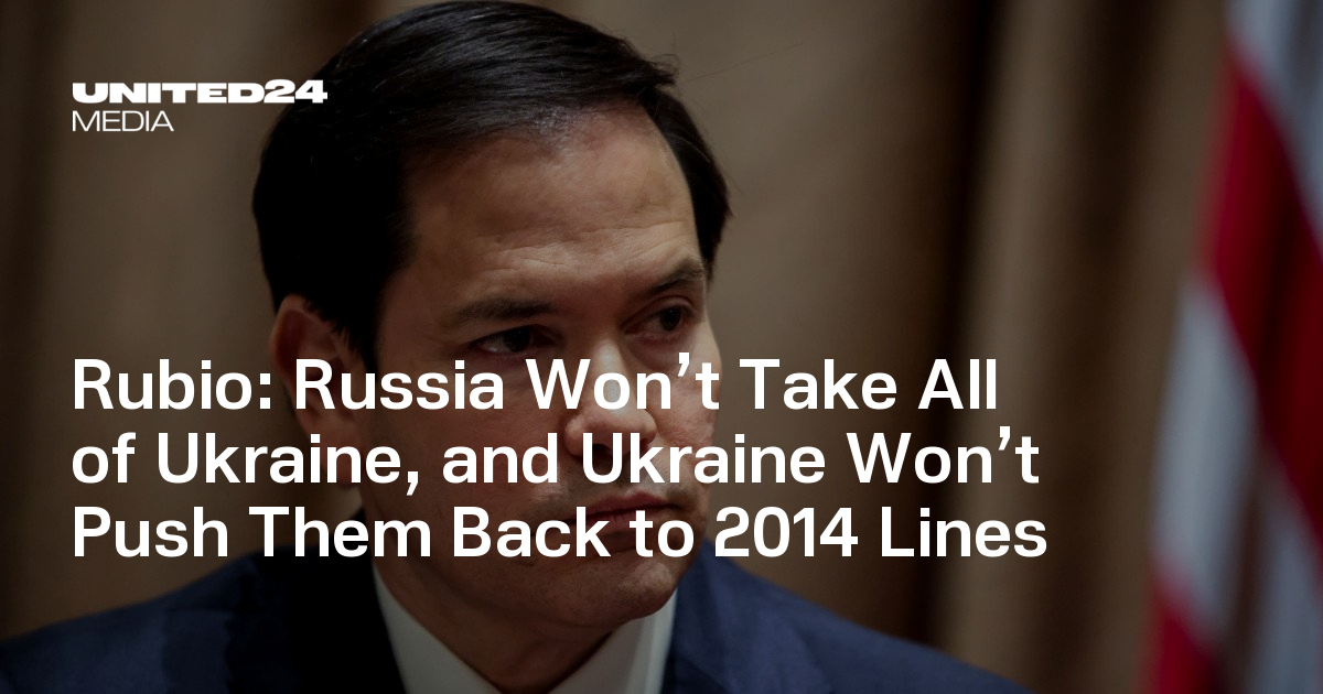 Rubio: Russia Won’t Take All of Ukraine, and Ukraine Won’t Push Them ...