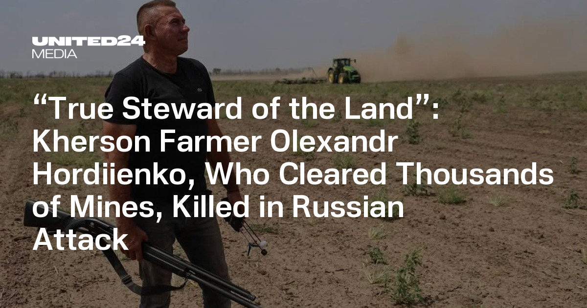 “True Steward of the Land”: Kherson Farmer Olexandr Hordiienko, Who Cleared Thousands of Mines ...