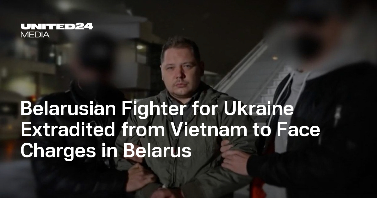 Belarusian Fighter for Ukraine Extradited from Vietnam to Face Charges ...