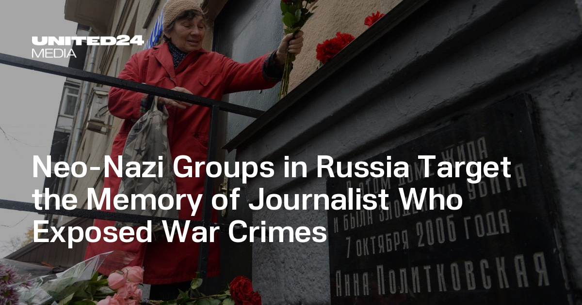 Neo-Nazi Groups in Russia Target the Memory of Journalist Who Exposed ...