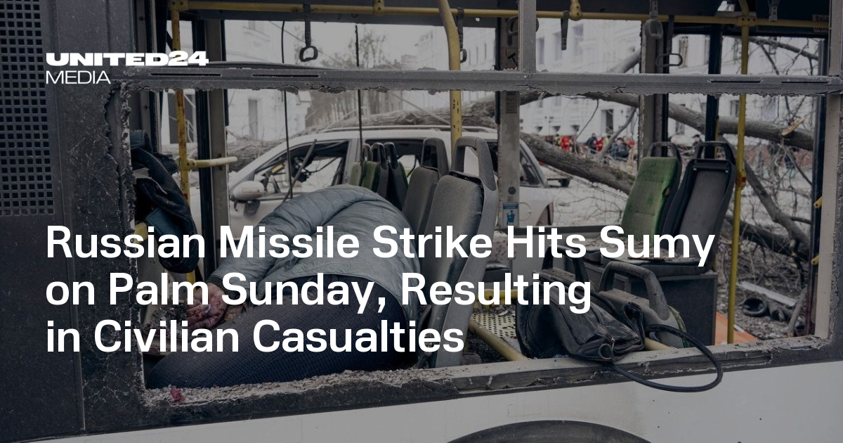 Russian Missile Strike Hits Sumy on Palm Sunday, Resulting in Civilian ...