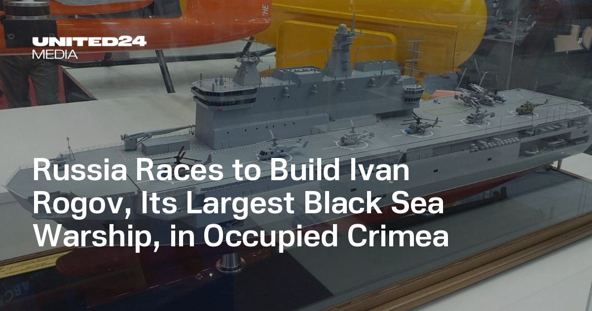 Russia Races to Build Ivan Rogov, Its Largest Black Sea Warship, in Occupied Crimea — UNITED24 Media