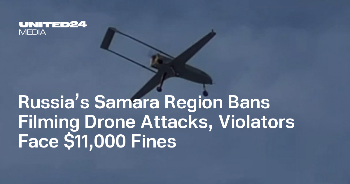 Russia’s Samara Region Bans Filming Drone Attacks, Violators Face $11,000 Fines — UNITED24 Media