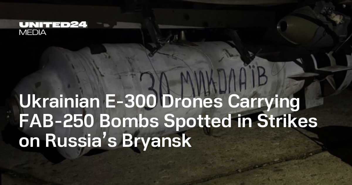 Ukrainian E-300 Drones Carrying FAB-250 Bombs Spotted in Strikes on Russia’s Bryansk — UNITED24 ...