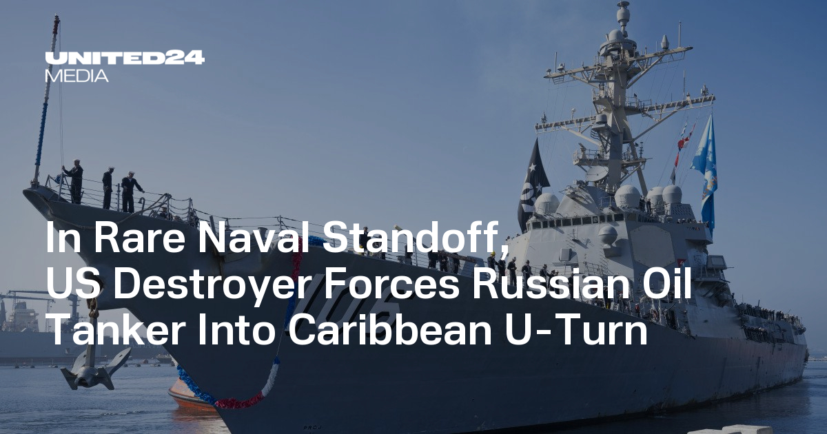 In Rare Naval Standoff, US Destroyer Forces Russian Oil Tanker Into Caribbean U-Turn — UNITED24 ...