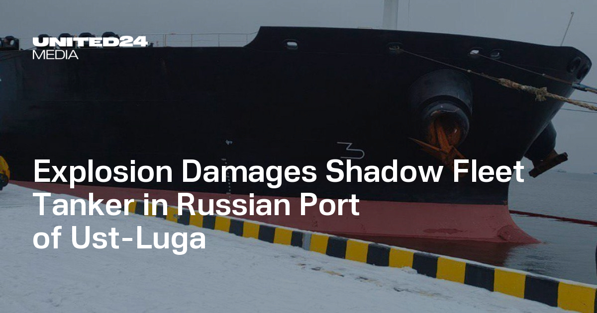 Explosion Damages Shadow Fleet Tanker in Russian Port of Ust-Luga ...