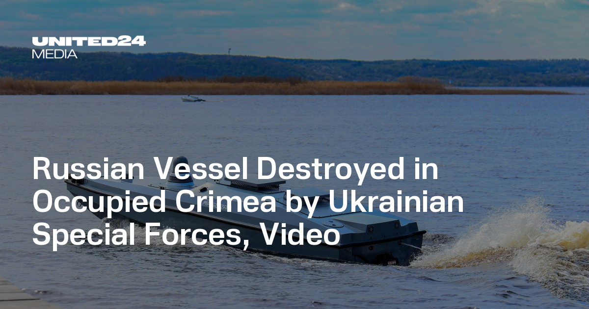 Russian Vessel Destroyed in Occupied Crimea by Ukrainian Special Forces ...