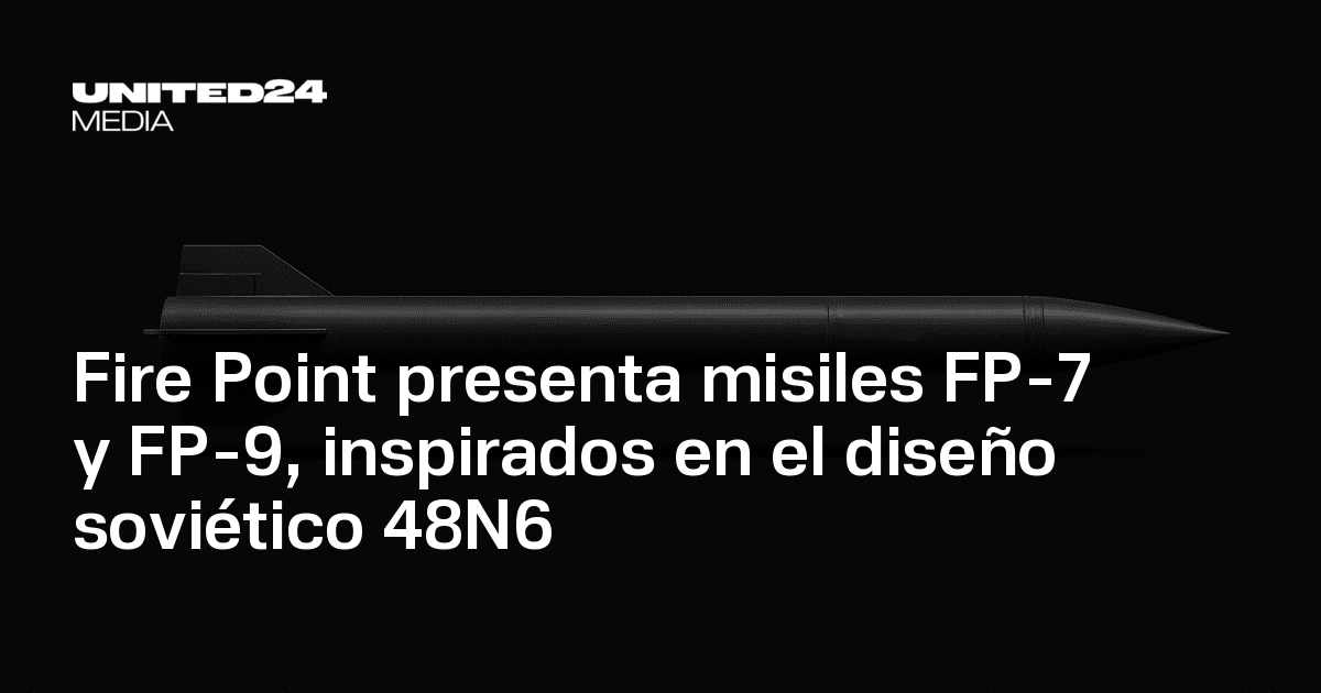 Fire Point presenta misiles FP-7 y FP-9, inspirados en el diseño soviético 48N6 — UNITED24 Media