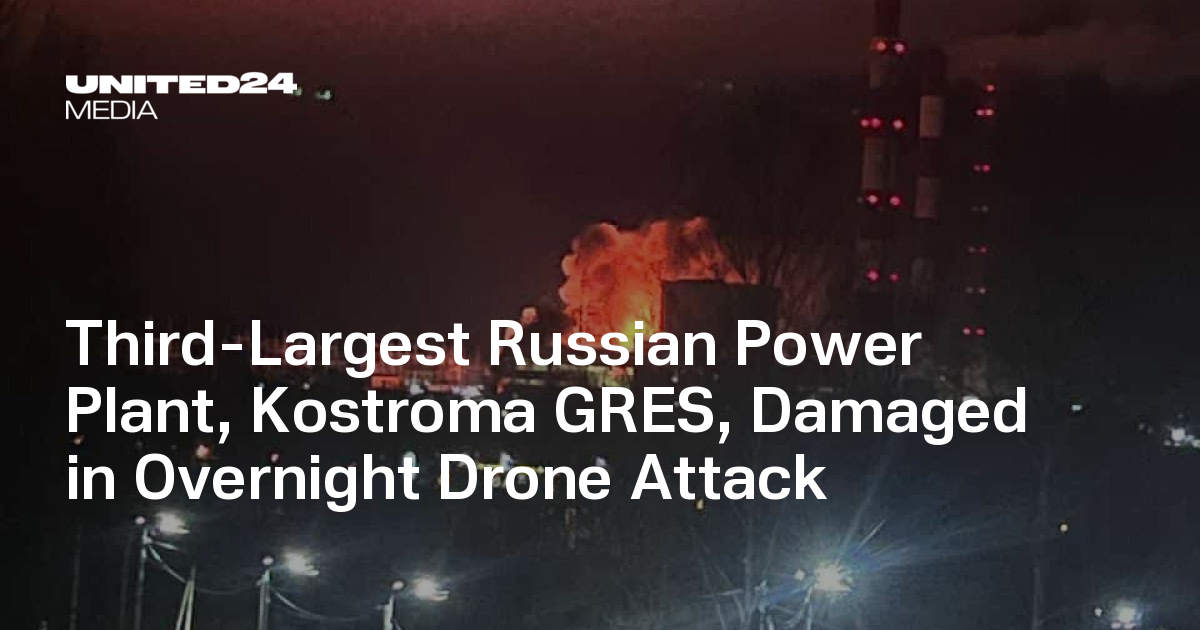 Third-Largest Russian Power Plant, Kostroma GRES, Damaged in Overnight ...