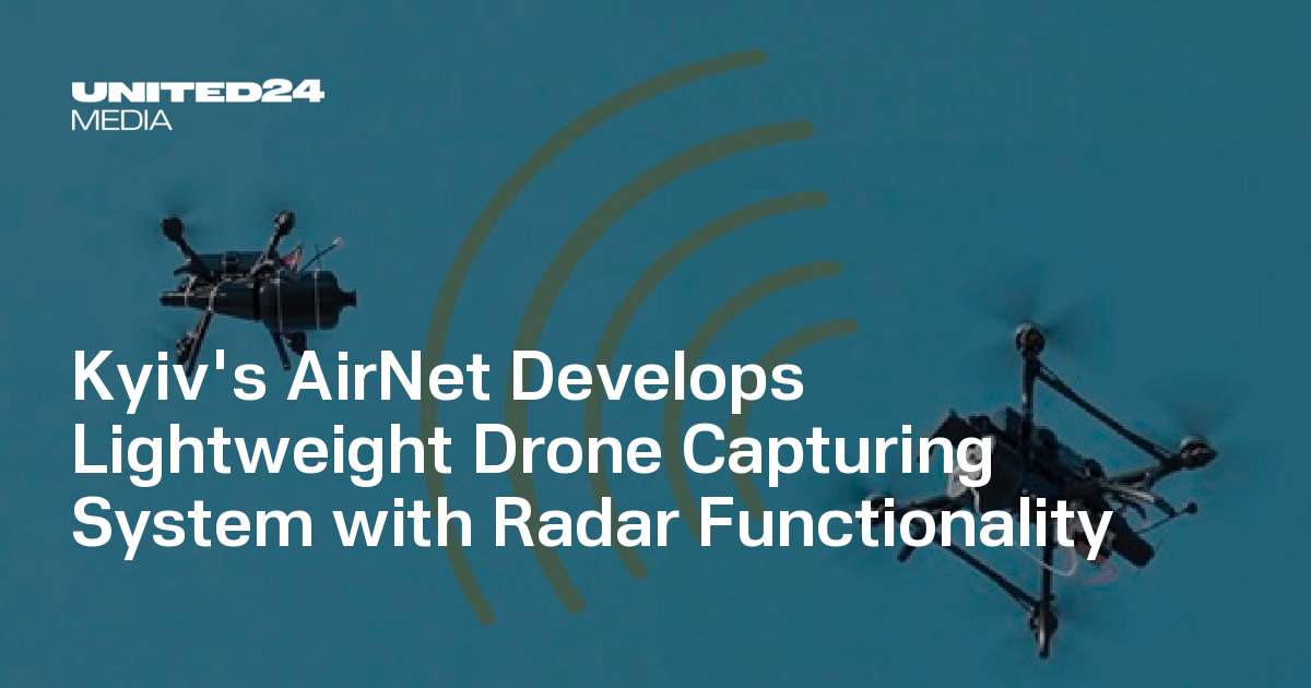 Kyiv's AirNet Develops Lightweight Drone Capturing System with Radar ...