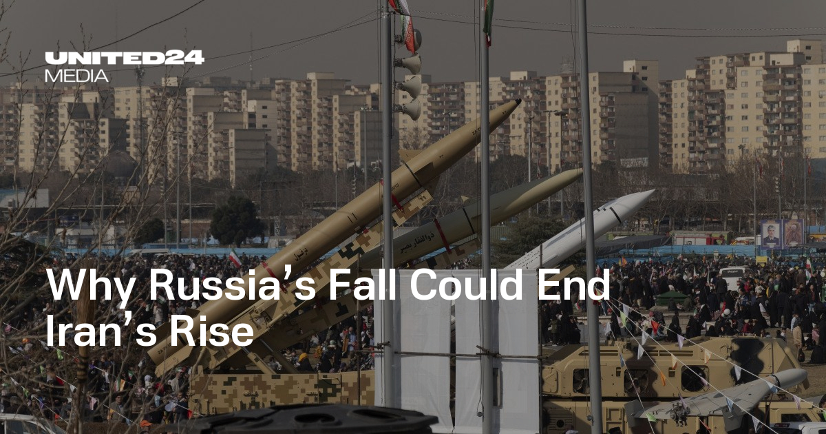 Why Russia’s Fall Could End Iran’s Rise — UNITED24 Media