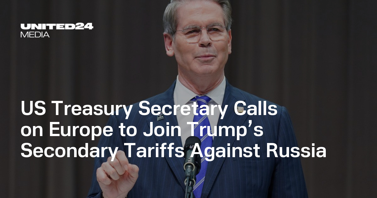 US Treasury Secretary Calls on Europe to Join Trump’s Secondary Tariffs ...