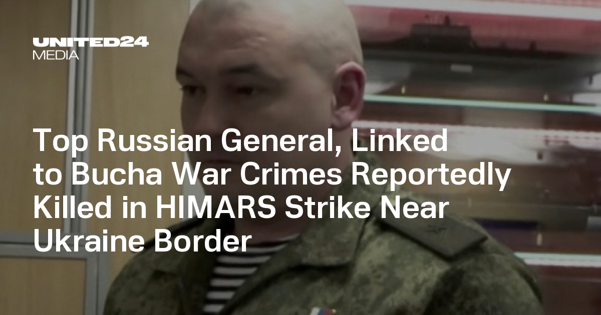 Top Russian General, Linked to Bucha War Crimes Reportedly Killed in ...
