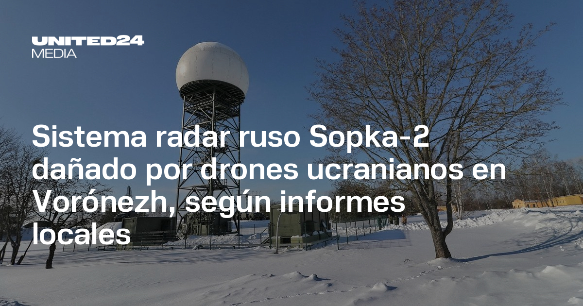 Sistema radar ruso Sopka-2 dañado por drones ucranianos en Vorónezh, según informes locales ...